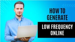 How to Generate Low Frequency Online: Ultimate Guide About Tone Generator